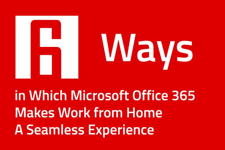 6 Ways in Which Microsoft Office 365 Makes Work from Home a Seamless ...