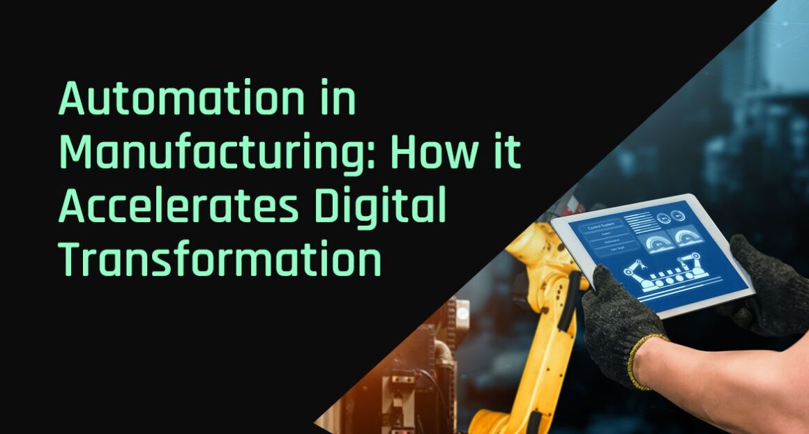 Automation in Manufacturing: How It Accelerates Digital Transformation