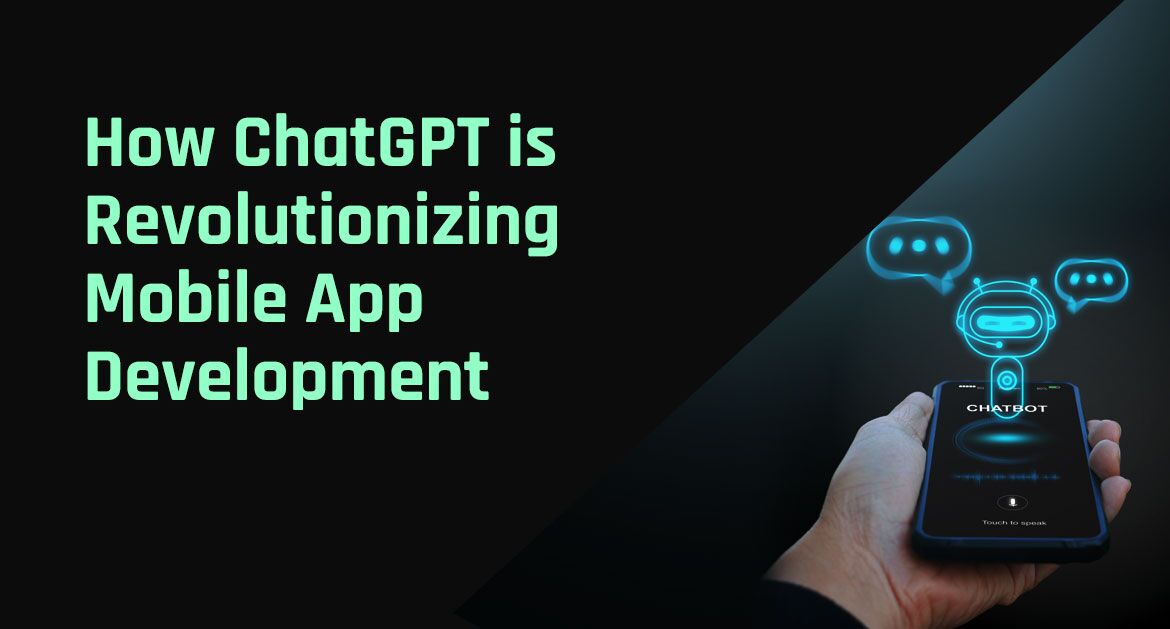How ChatGPT is Revolutionizing Mobile App Development
